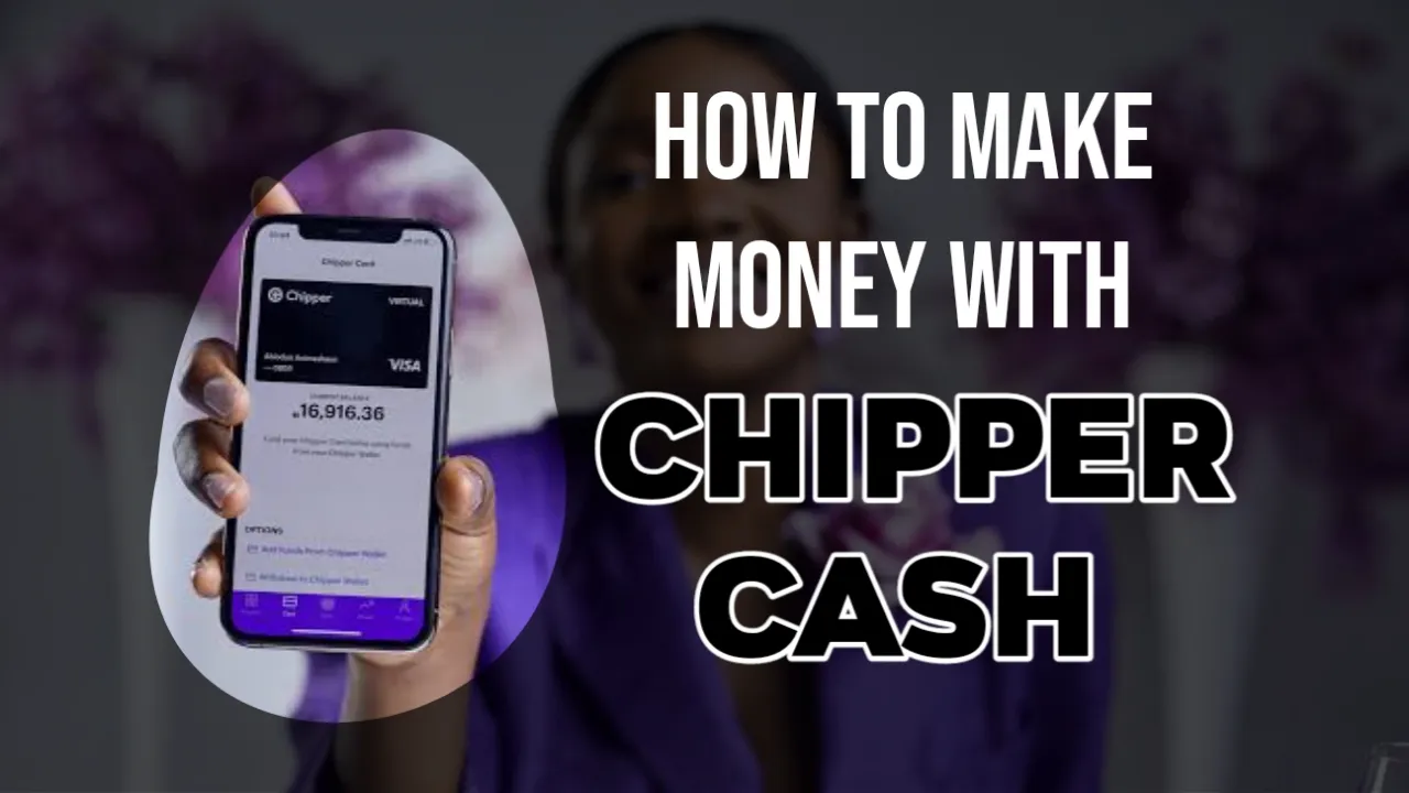 How To Make Money On Chipper Cash In Various Ways